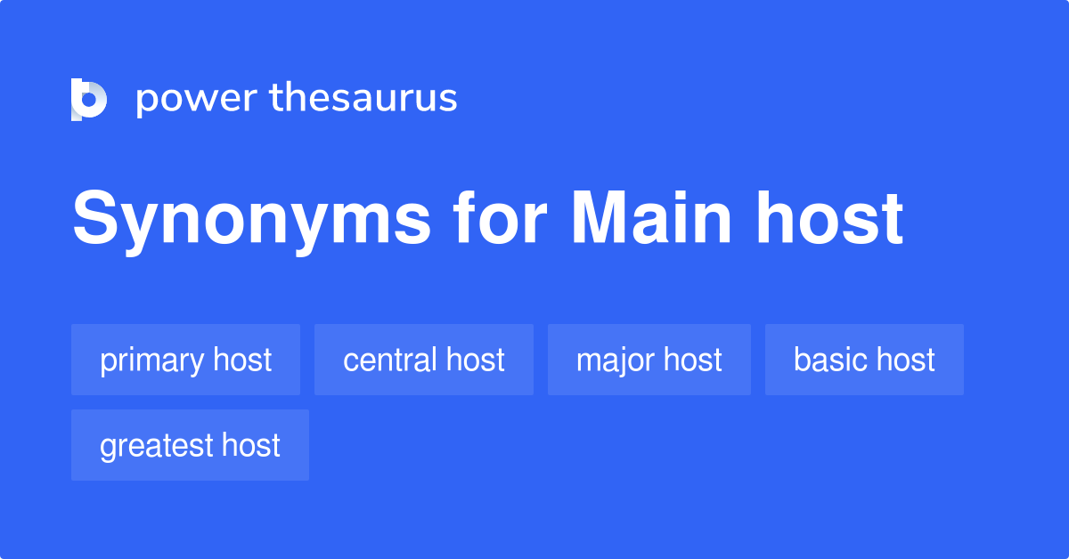 MAIN HOST Synonyms: 60 Similar Phrases
