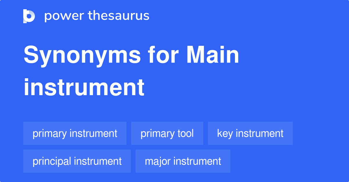 MAIN INSTRUMENT Synonyms: 92 Similar Phrases