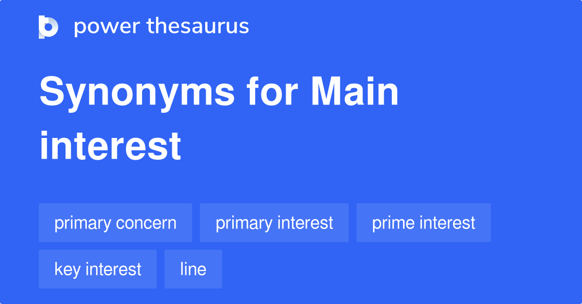 MAIN INTEREST Synonyms: 83 Similar Words & Phrases