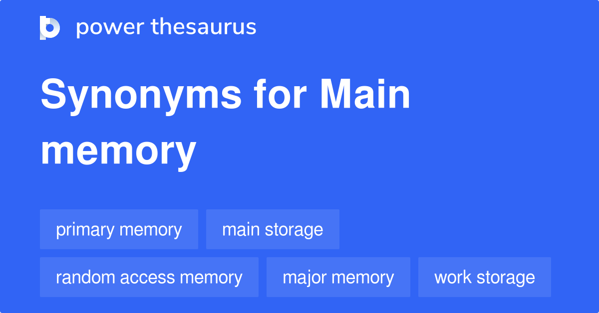 Main Memory synonyms - 83 Words and Phrases for Main Memory