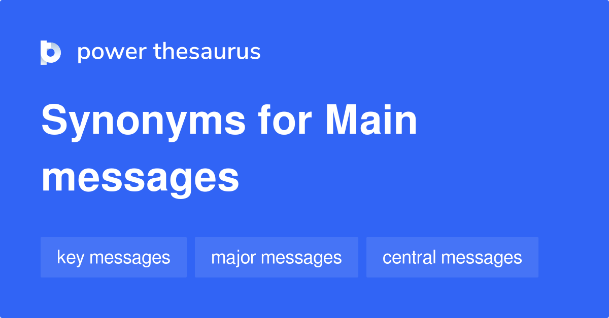 Main Messages synonyms - 48 Words and Phrases for Main Messages