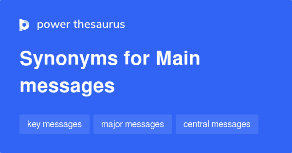 Main Messages synonyms - 48 Words and Phrases for Main Messages