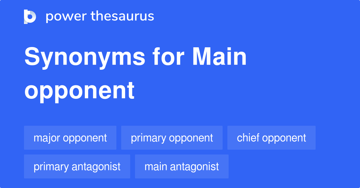 Main Opponent synonyms - 125 Words and Phrases for Main Opponent