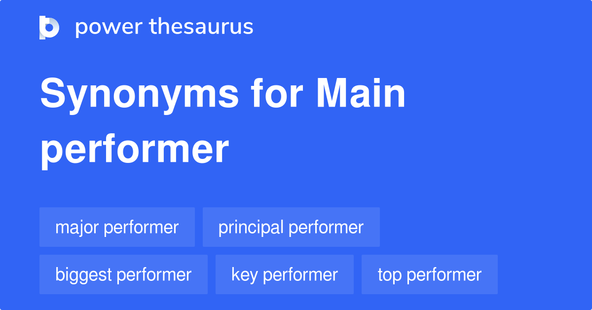 MAIN PERFORMER Synonyms: 23 Similar Words & Phrases