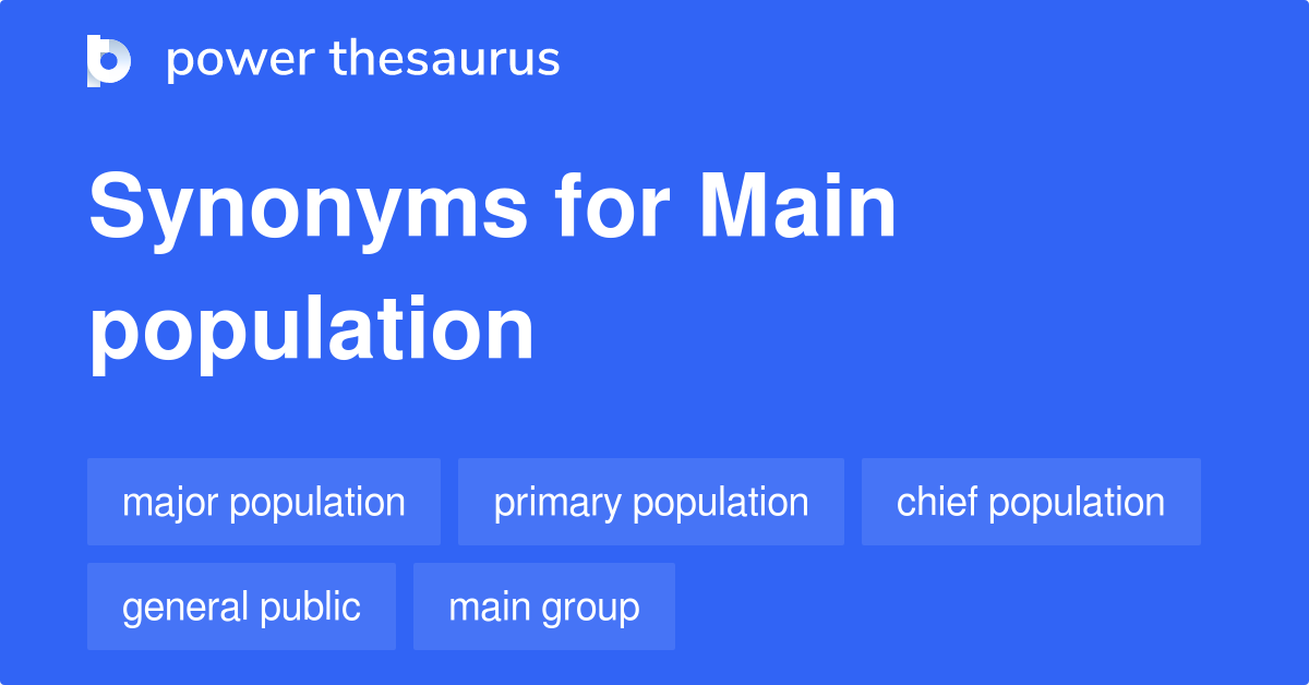 Main Population synonyms - 51 Words and Phrases for Main Population