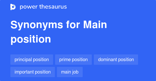 Main Position synonyms - 125 Words and Phrases for Main Position