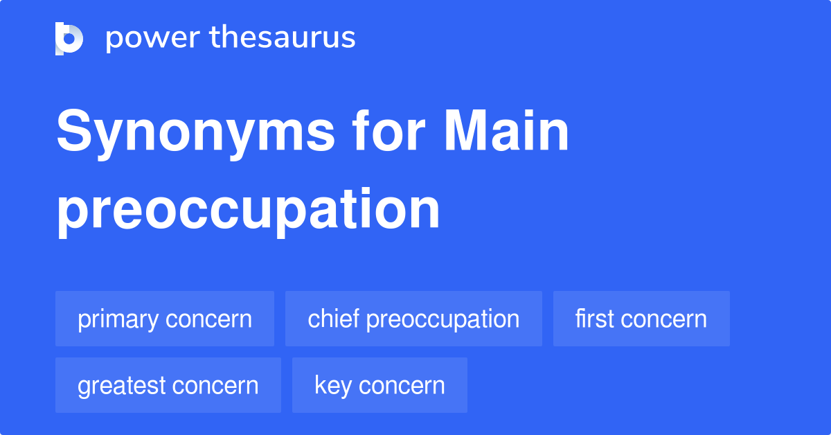 Main Preoccupation synonyms - 56 Words and Phrases for Main Preoccupation
