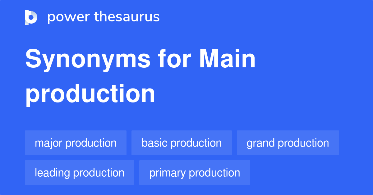 Main Production synonyms - 18 Words and Phrases for Main Production