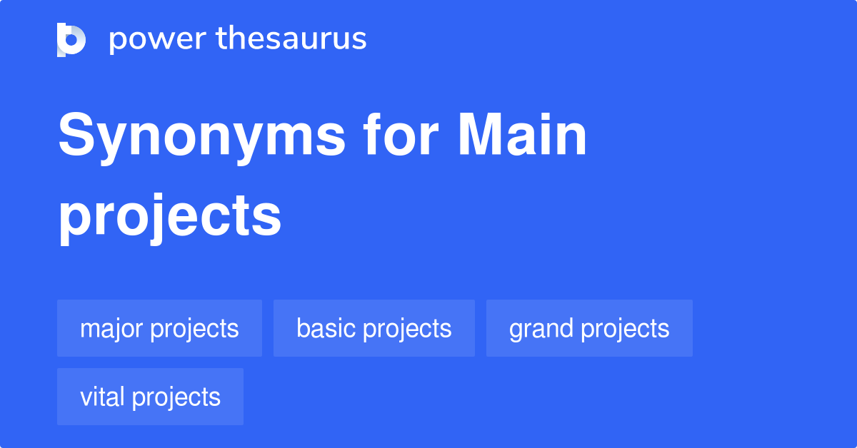 Main Projects synonyms - 35 Words and Phrases for Main Projects