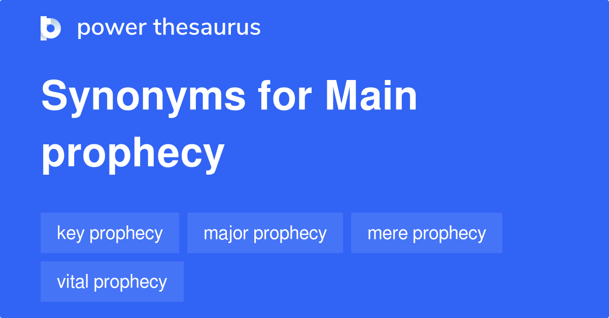 Main Prophecy synonyms - 7 Words and Phrases for Main Prophecy