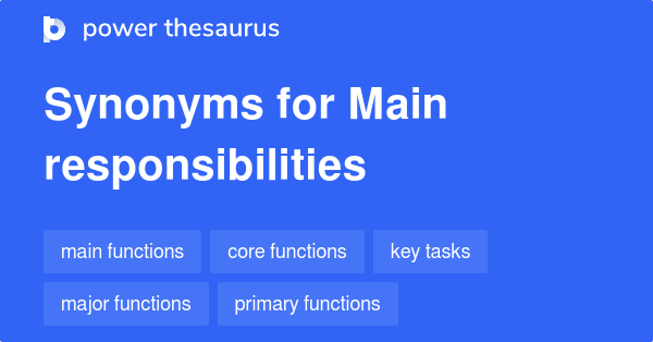 MAIN RESPONSIBILITIES Synonyms: 119 Similar Phrases