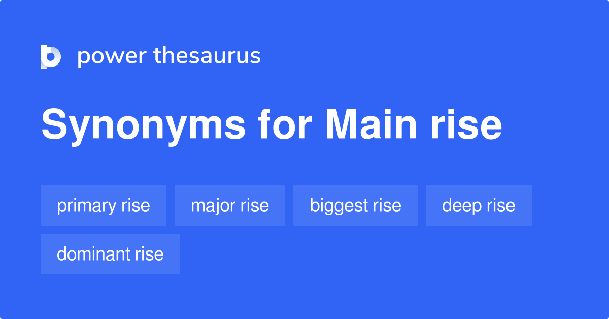 Main Rise synonyms - 11 Words and Phrases for Main Rise