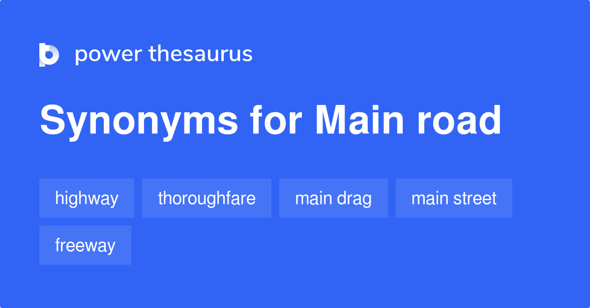 MAIN ROAD Synonyms: 251 Similar Words & Phrases