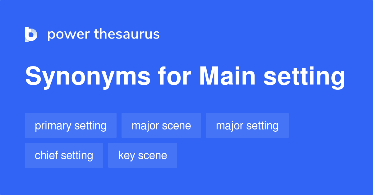 Main Setting synonyms - 44 Words and Phrases for Main Setting