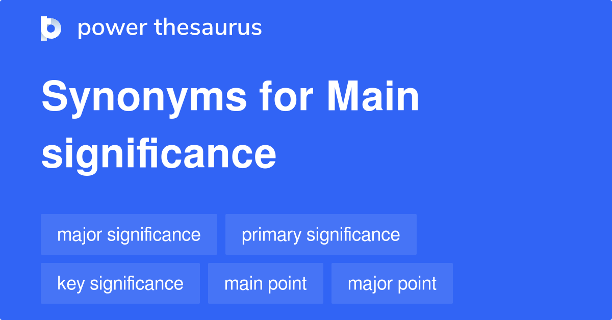 Main Significance synonyms - 28 Words and Phrases for Main Significance