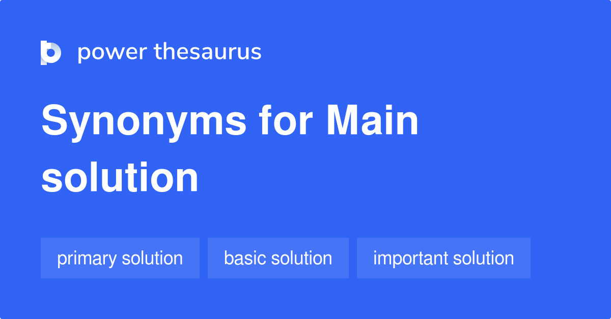Main Solution synonyms - 46 Words and Phrases for Main Solution
