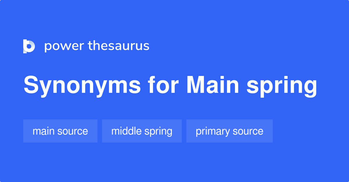 Main Spring synonyms - 50 Words and Phrases for Main Spring