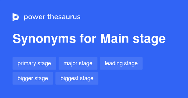 MAIN STAGE Synonyms: 96 Similar Words & Phrases