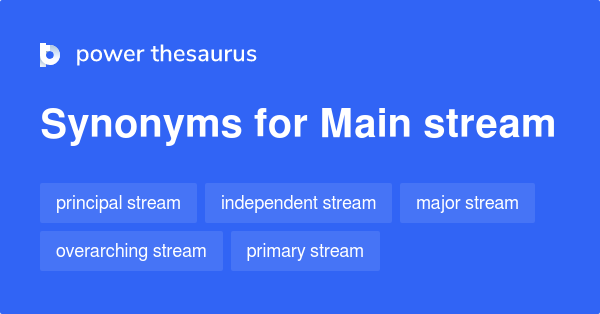 Main Stream synonyms - 49 Words and Phrases for Main Stream