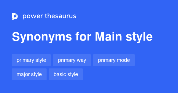 Main Style synonyms - 239 Words and Phrases for Main Style