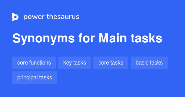 MAIN TASKS Synonyms: 109 Similar Phrases