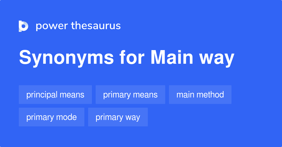 MAIN WAY Synonyms: 227 Similar Phrases