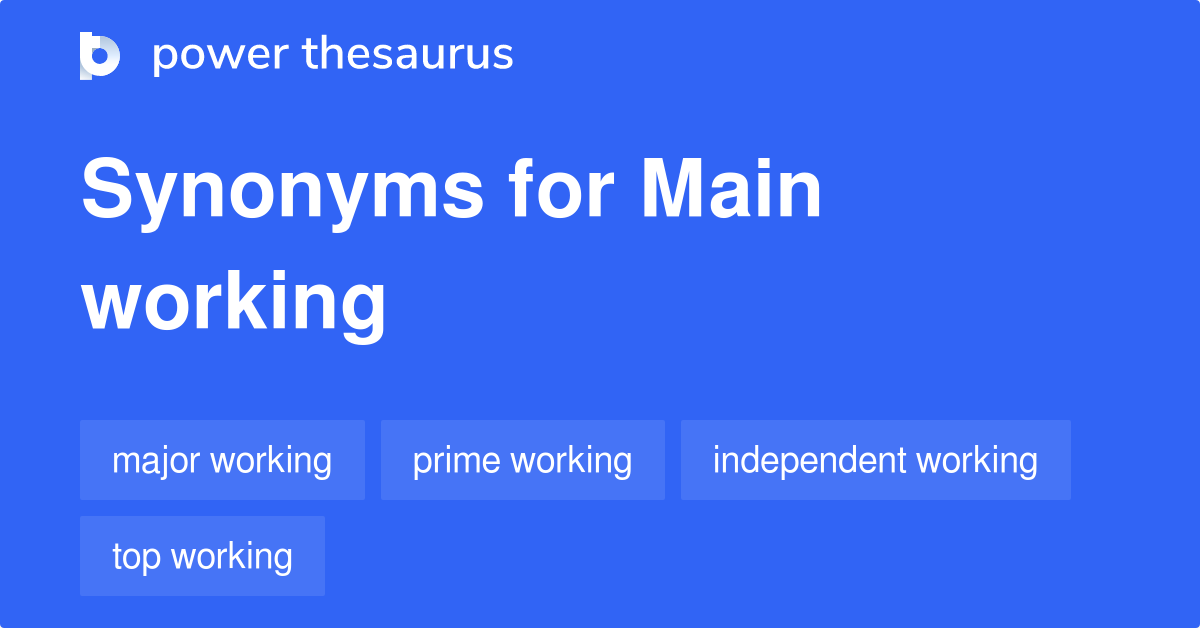 Main Working synonyms - 23 Words and Phrases for Main Working