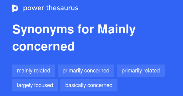 Mainly Concerned synonyms - 67 Words and Phrases for Mainly Concerned