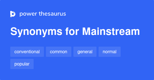 MAINSTREAM Synonyms: 1 355 Similar Words & Phrases