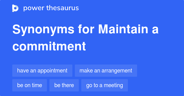 MAINTAIN A COMMITMENT Synonyms: 12 Similar Phrases