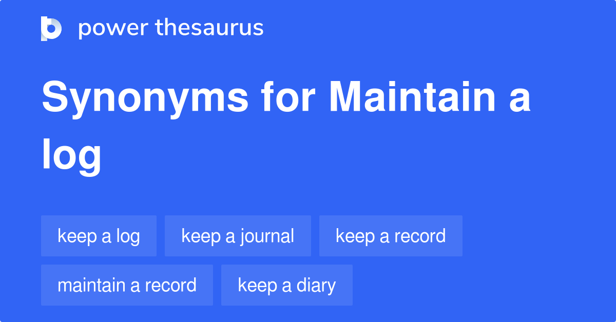 Maintain A Log synonyms - 39 Words and Phrases for Maintain A Log