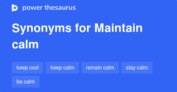 MAINTAIN CALM Synonyms: 208 Similar Words & Phrases