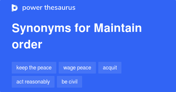 MAINTAIN ORDER Synonyms: 311 Similar Words & Phrases