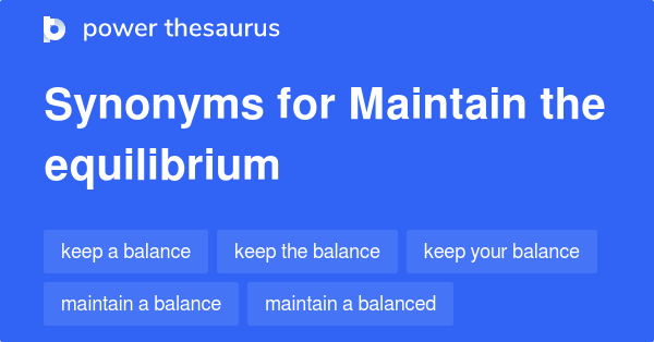 Maintain The Equilibrium synonyms - 36 Words and Phrases for Maintain ...