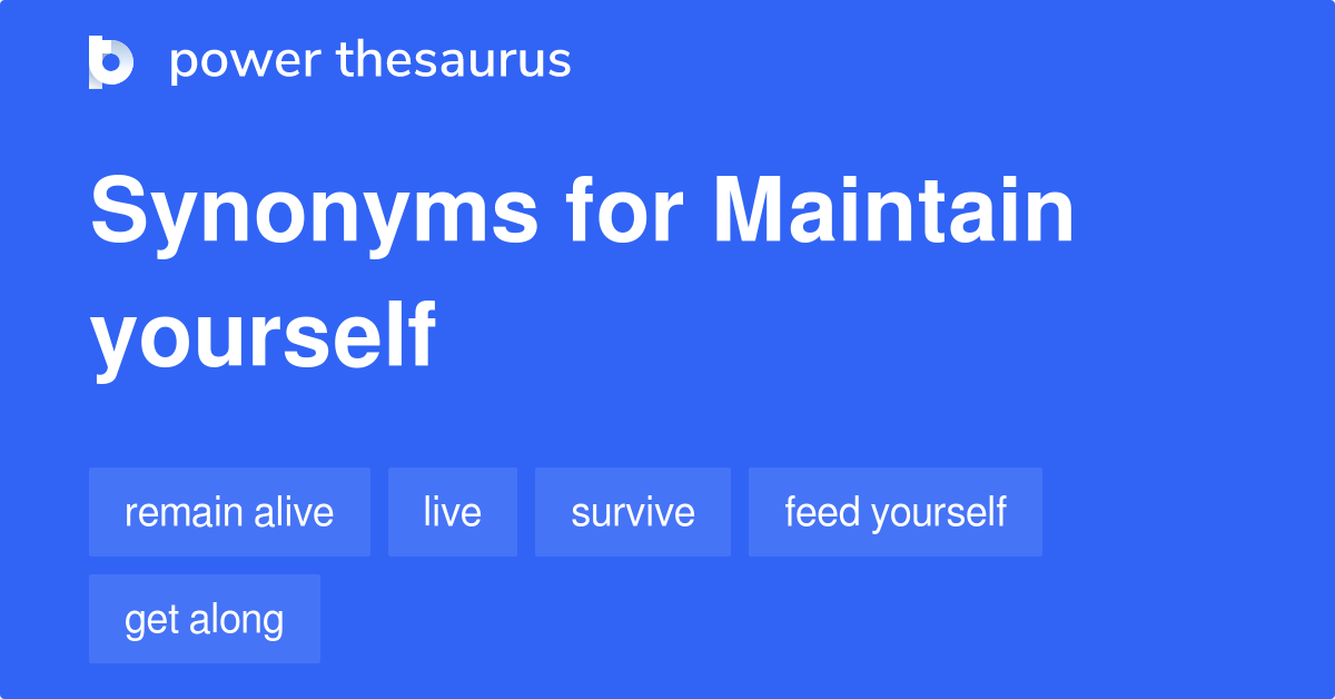 MAINTAIN YOURSELF Synonyms: 29 Similar Words & Phrases