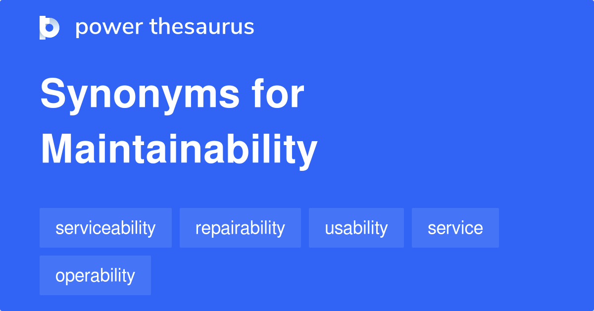 MAINTAINABILITY Synonyms: 92 Similar Words & Phrases
