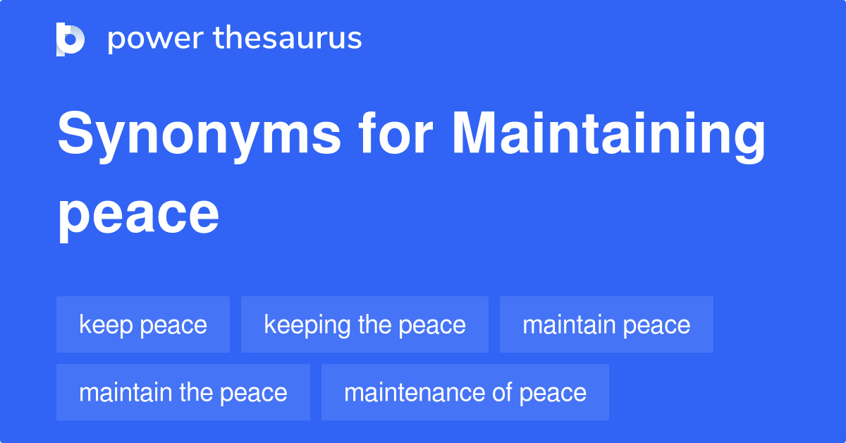 MAINTAINING PEACE Synonyms: 152 Similar Words & Phrases
