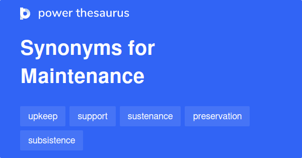 MAINTENANCE Synonyms: 1 364 Similar Words & Phrases