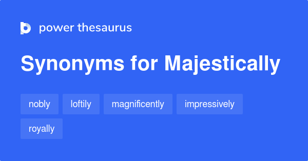 MAJESTICALLY Synonyms: 541 Similar Words & Phrases