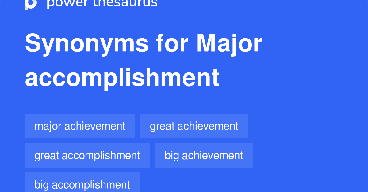 MAJOR ACCOMPLISHMENT Synonyms: 216 Similar Phrases