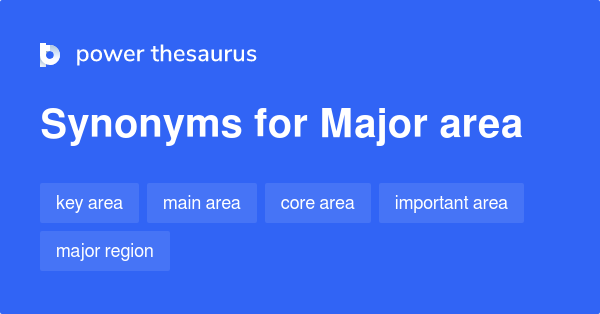 MAJOR AREA Synonyms: 452 Similar Words & Phrases
