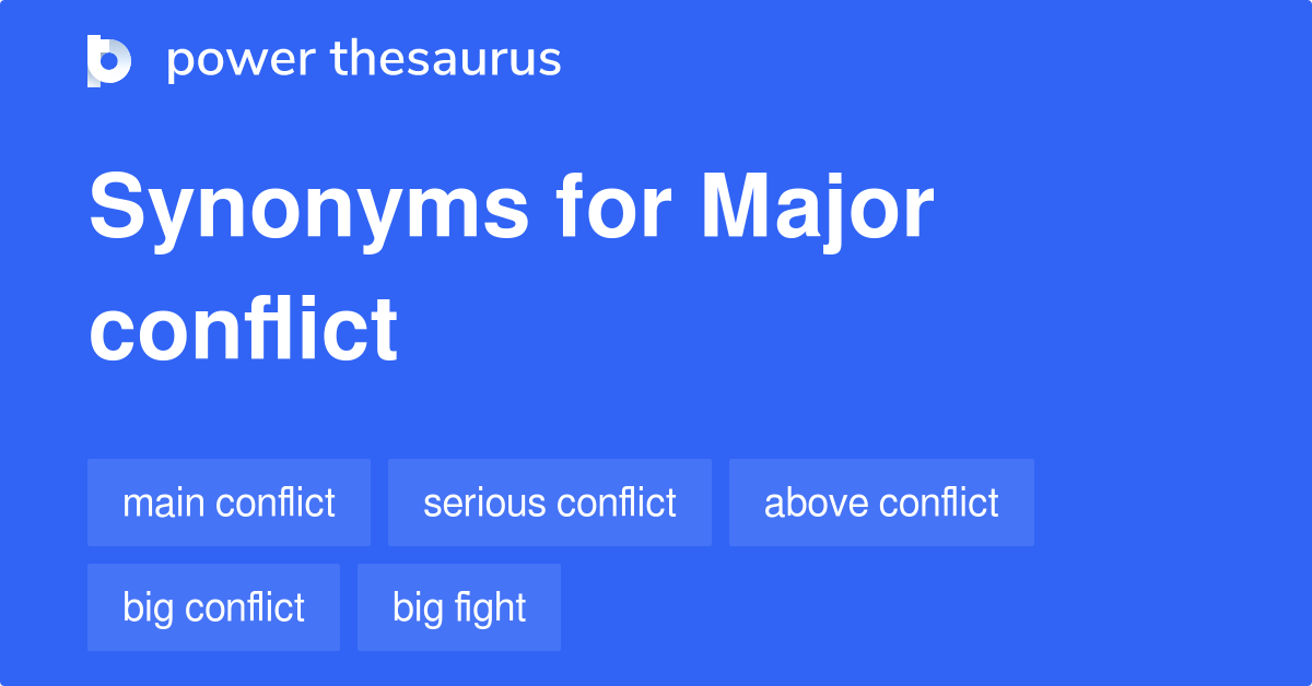 MAJOR CONFLICT Synonyms: 192 Similar Words & Phrases