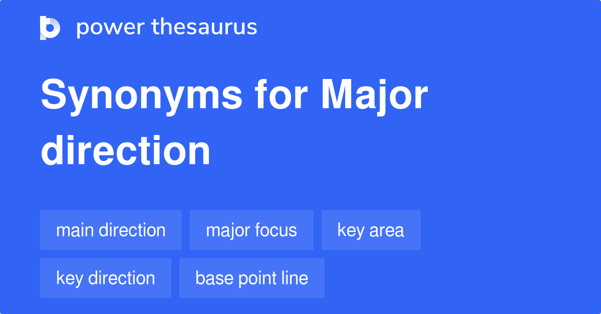 Major Direction synonyms - 95 Words and Phrases for Major Direction