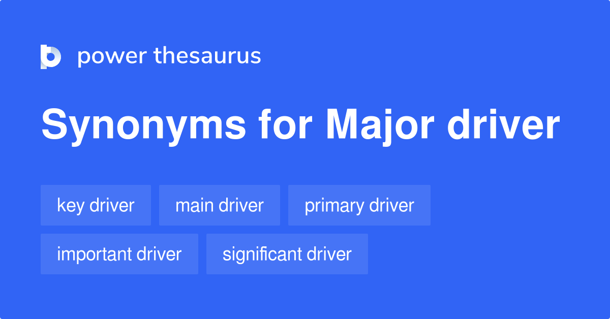 MAJOR DRIVER Synonyms: 60 Similar Phrases