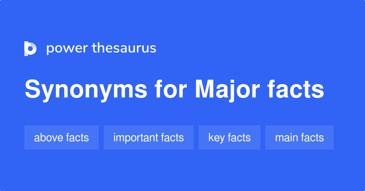 Major Facts synonyms - 8 Words and Phrases for Major Facts