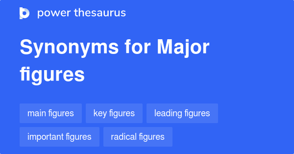 MAJOR FIGURES Synonyms: 61 Similar Words & Phrases