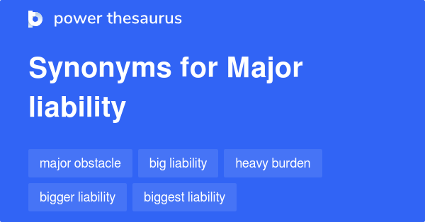 Major Liability synonyms - 31 Words and Phrases for Major Liability
