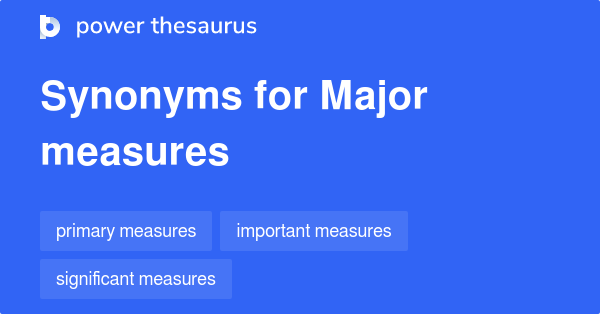 Major Measures synonyms - 36 Words and Phrases for Major Measures
