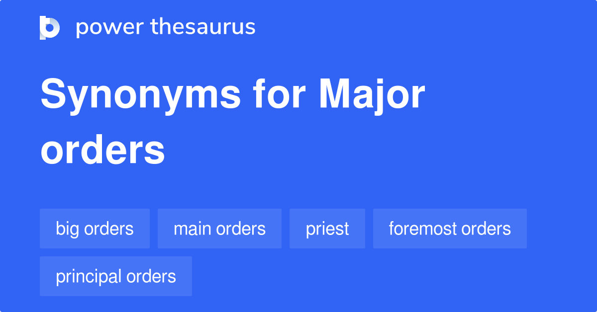Major Orders synonyms - 31 Words and Phrases for Major Orders