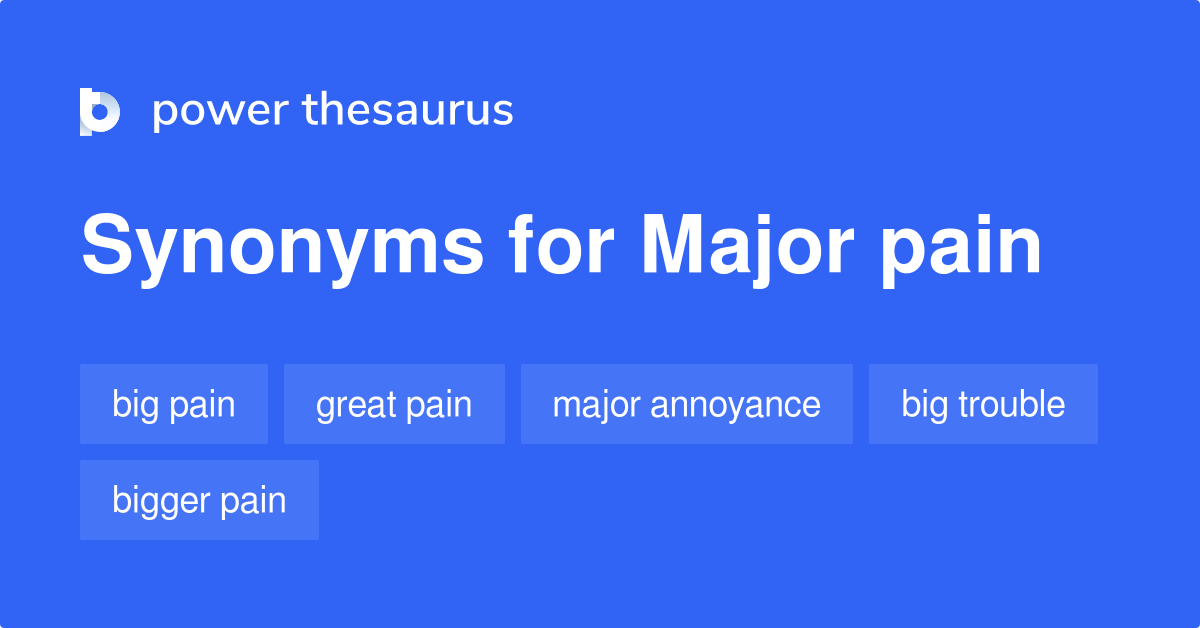 Major Pain synonyms - 155 Words and Phrases for Major Pain